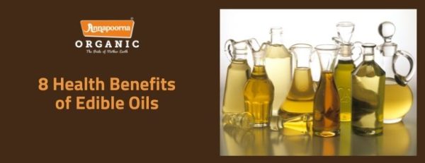 8 Health Benefits of Edible Oils - Annapoorna Organic, KL